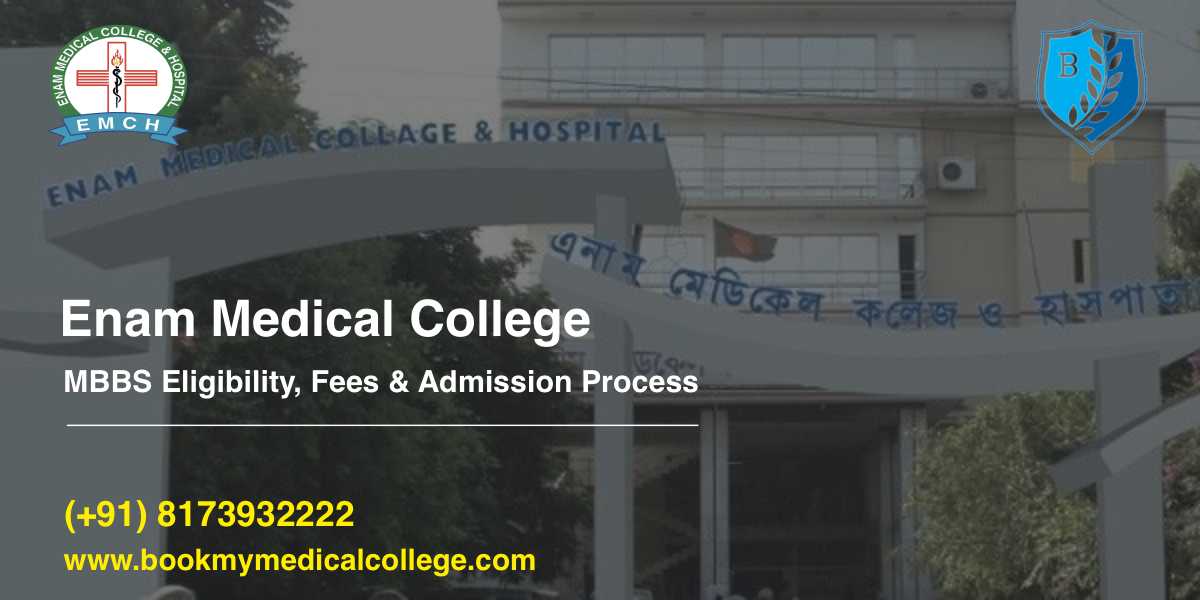 Enam Medical College, Bangladesh: Fee, Eligibility and Admission