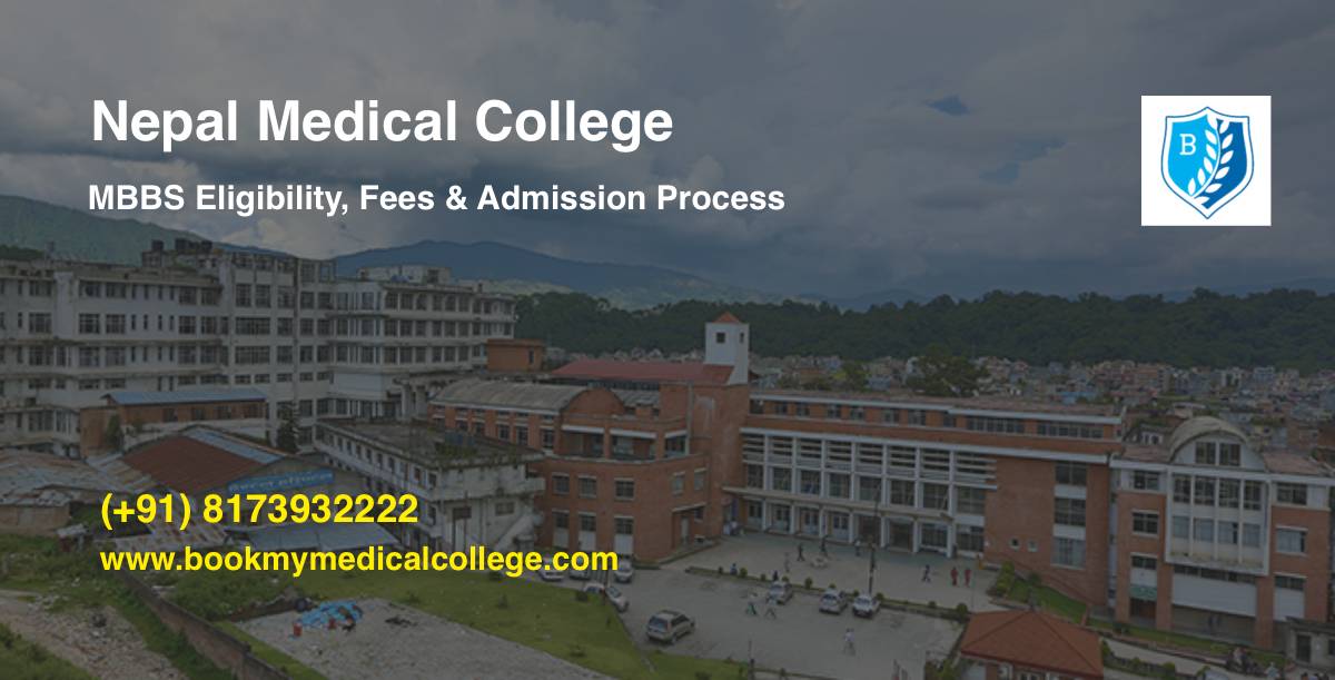 Nepal Medical College, Nepal: MBBS Fee, Eligibility & Admission